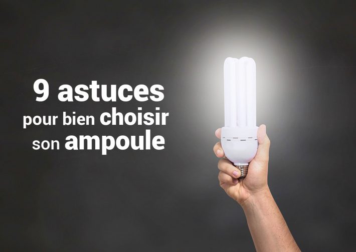 9 astuces pour bien choisir son ampoule